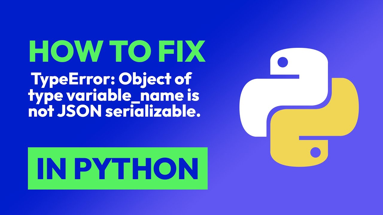 How to fix  TypeError: Object of type variable_name is not JSON serializable. in Python