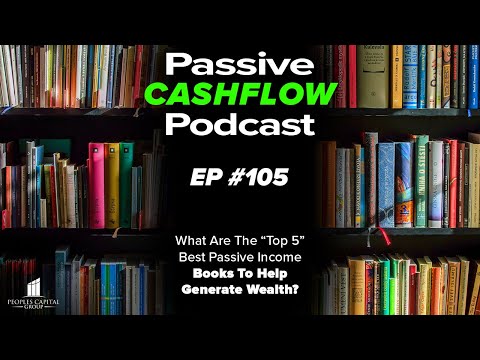 Passive Cash Flow Podcast Ep #105 | What Are The 5 Best Passive Income Books To Help Generate Wealth