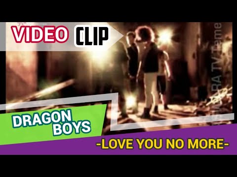 Dragon Boyz : Love You No More | Dengerin Musik