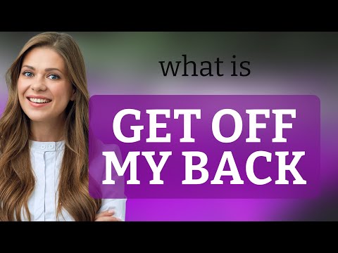 Understanding "Get Off My Back": A Guide to English Idioms
