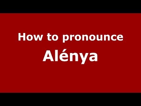 How to Pronounce Alénya - PronounceNames.com