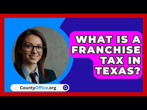 What Is A Franchise Tax In Texas? - CountyOffice.org