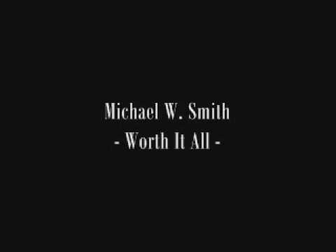 Michael W Smith - Worth It All