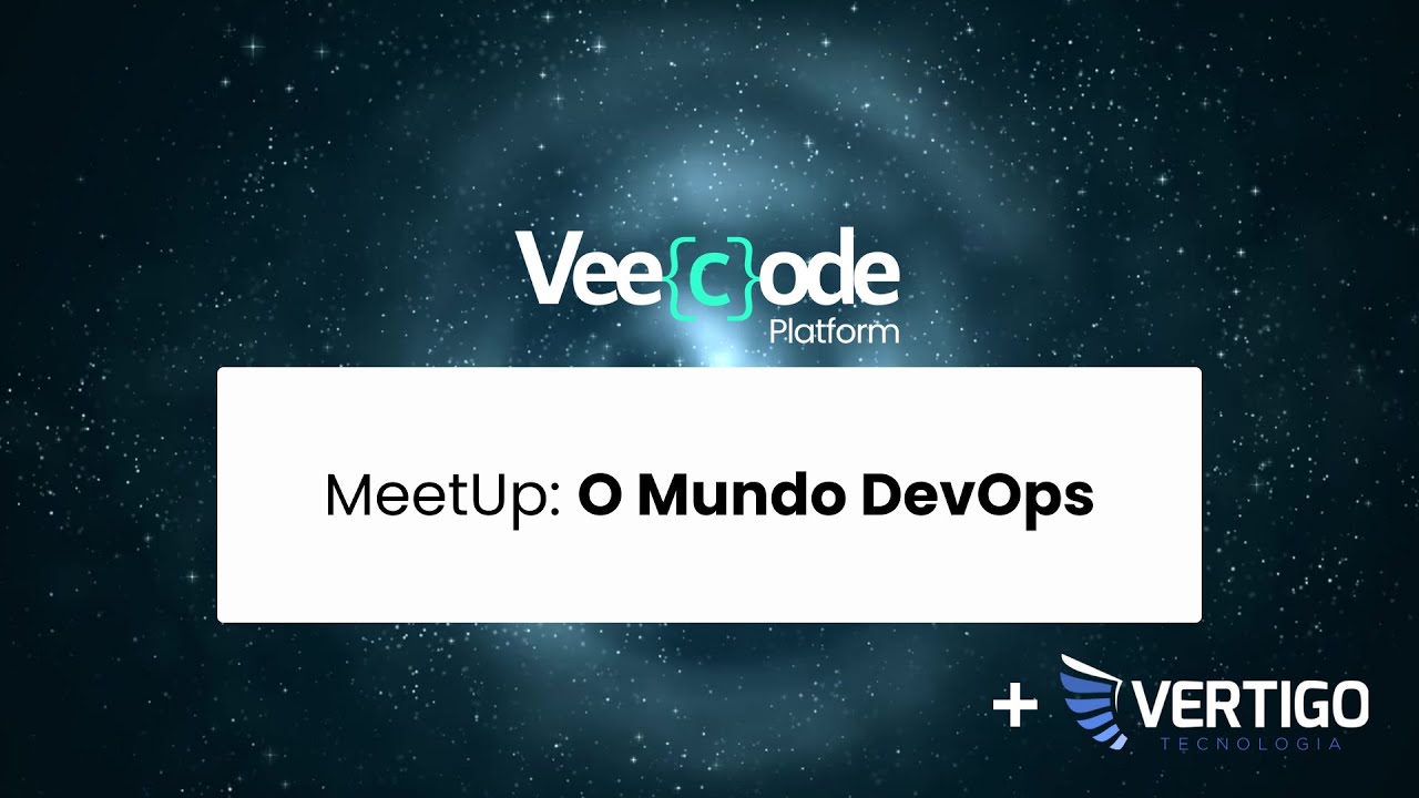 MeetUp: O Mundo DevOps - VeeCode Platform & Vertigo Tecnologia