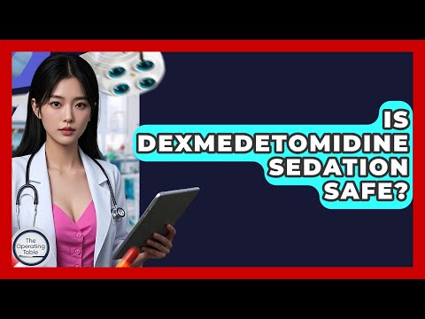 Is Dexmedetomidine Sedation Safe? - The Operating Table