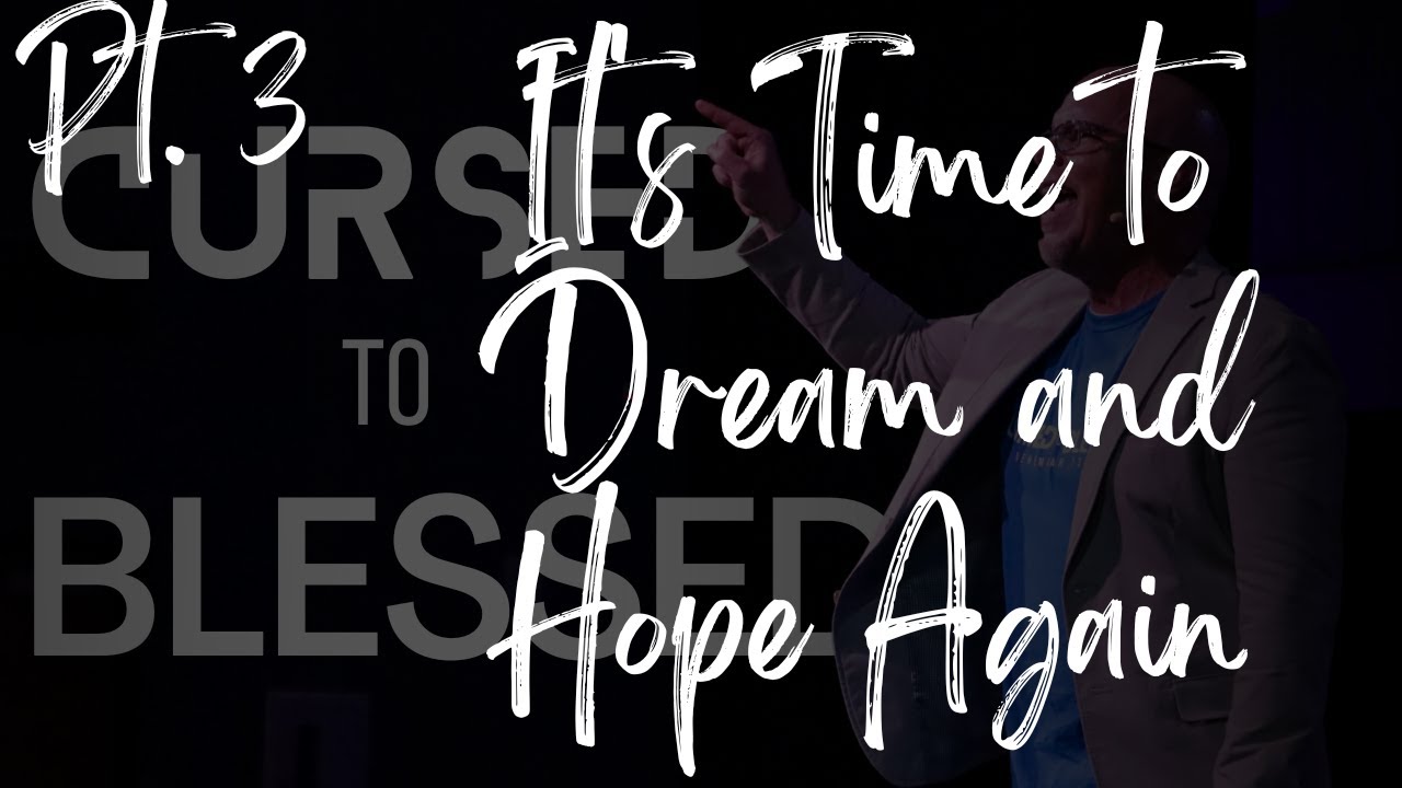 Cursed to Blessed-Part 3: It's Time to Hope and Dream Again - Life ...
