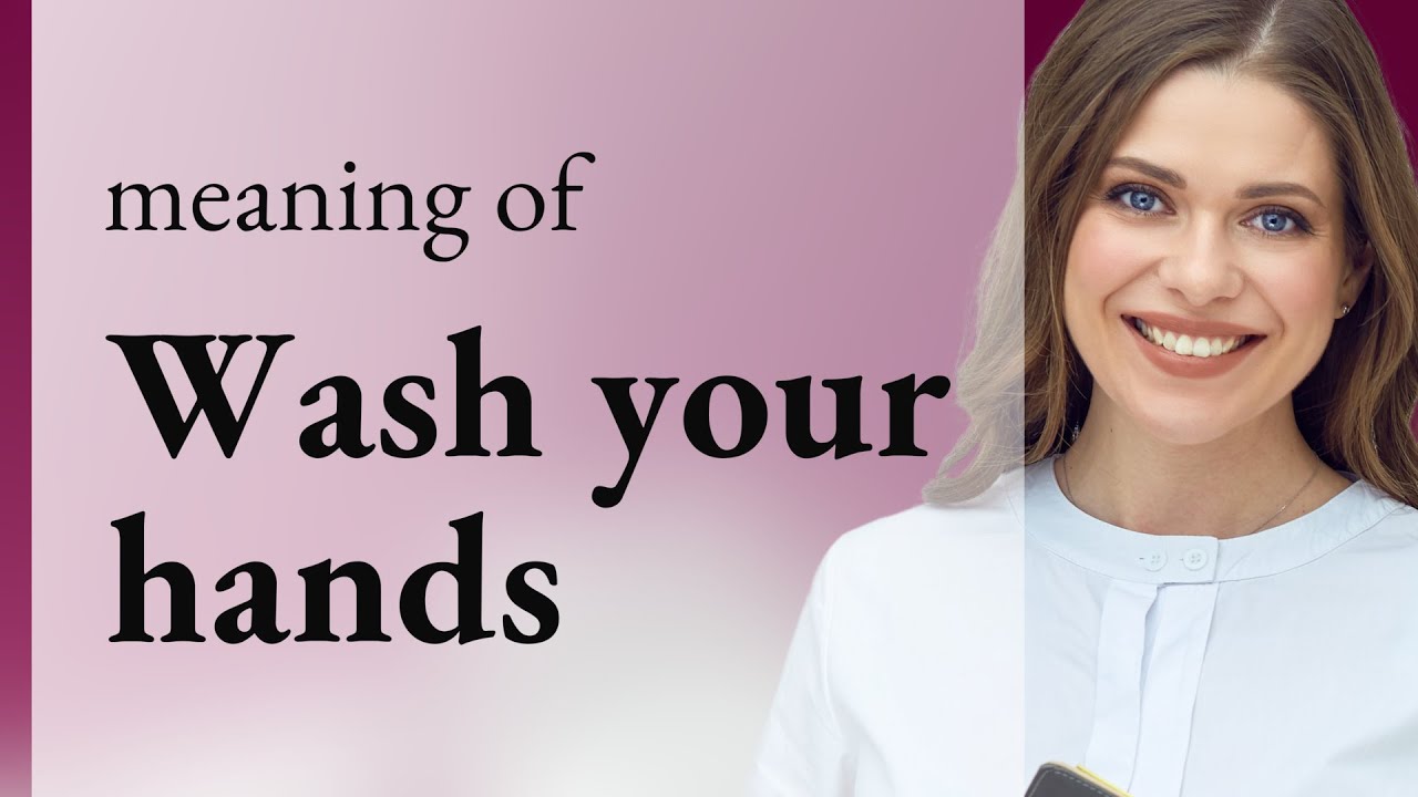 Wash Your Hands: Understanding and Using the Phrase