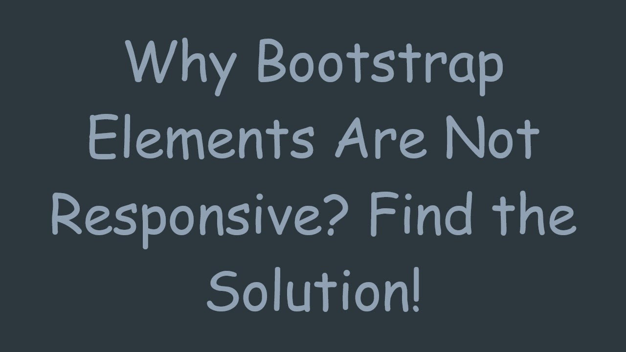 Why Bootstrap Elements Are Not Responsive? Find the Solution!