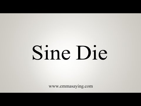 How To Say Sine Die