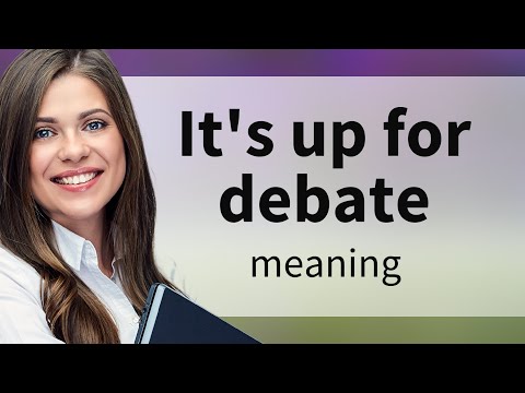"It's Up for Debate": Unraveling the Meaning