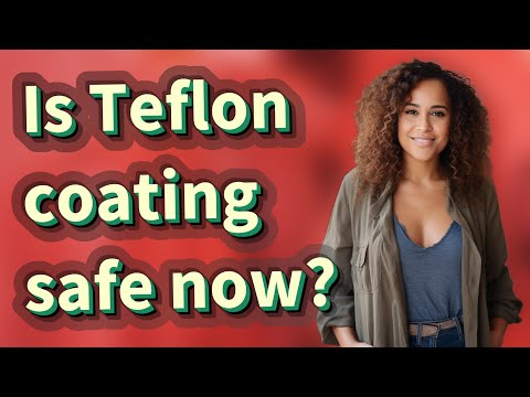 Is Teflon coating safe now?