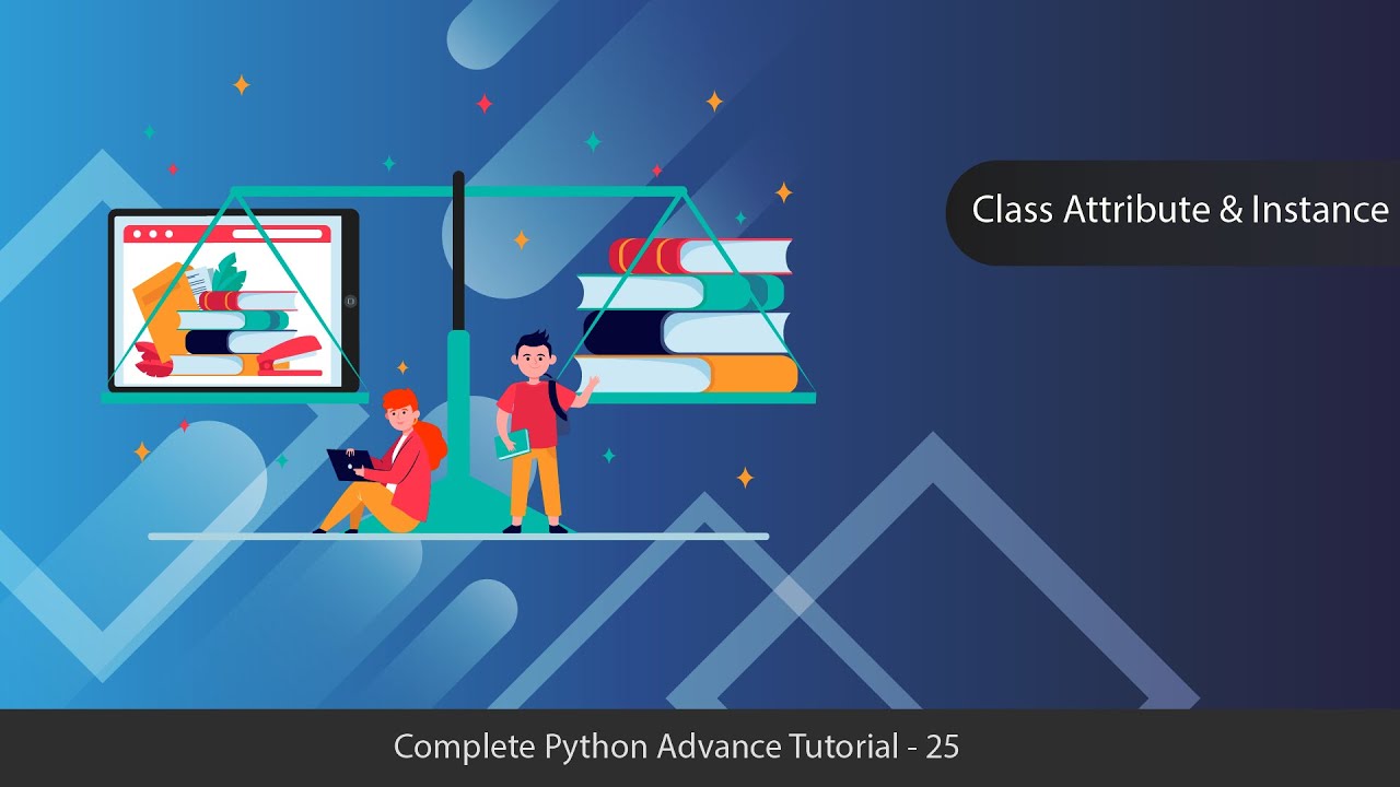 Class Attributes & Instance - Python Advanced Tutorial Series - 25