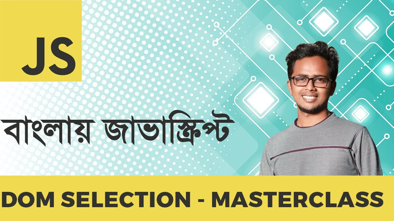 DOM Selection - MASTERCLASS | JavaScript Bangla Tutorial