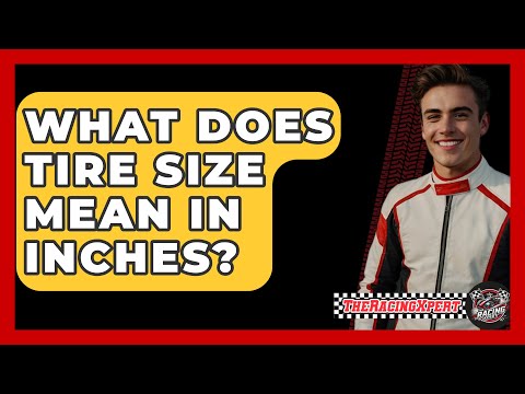 What Does Tire Size Mean In Inches? - The Racing Xpert