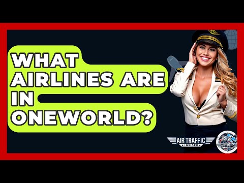 What Airlines Are In Oneworld? - Air Traffic Insider