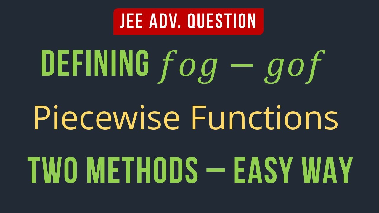 Find fog(x), gof(x) - PIECEWISE FUNCTIONS - Two Methods - JEE Advanced - Very Important Concept