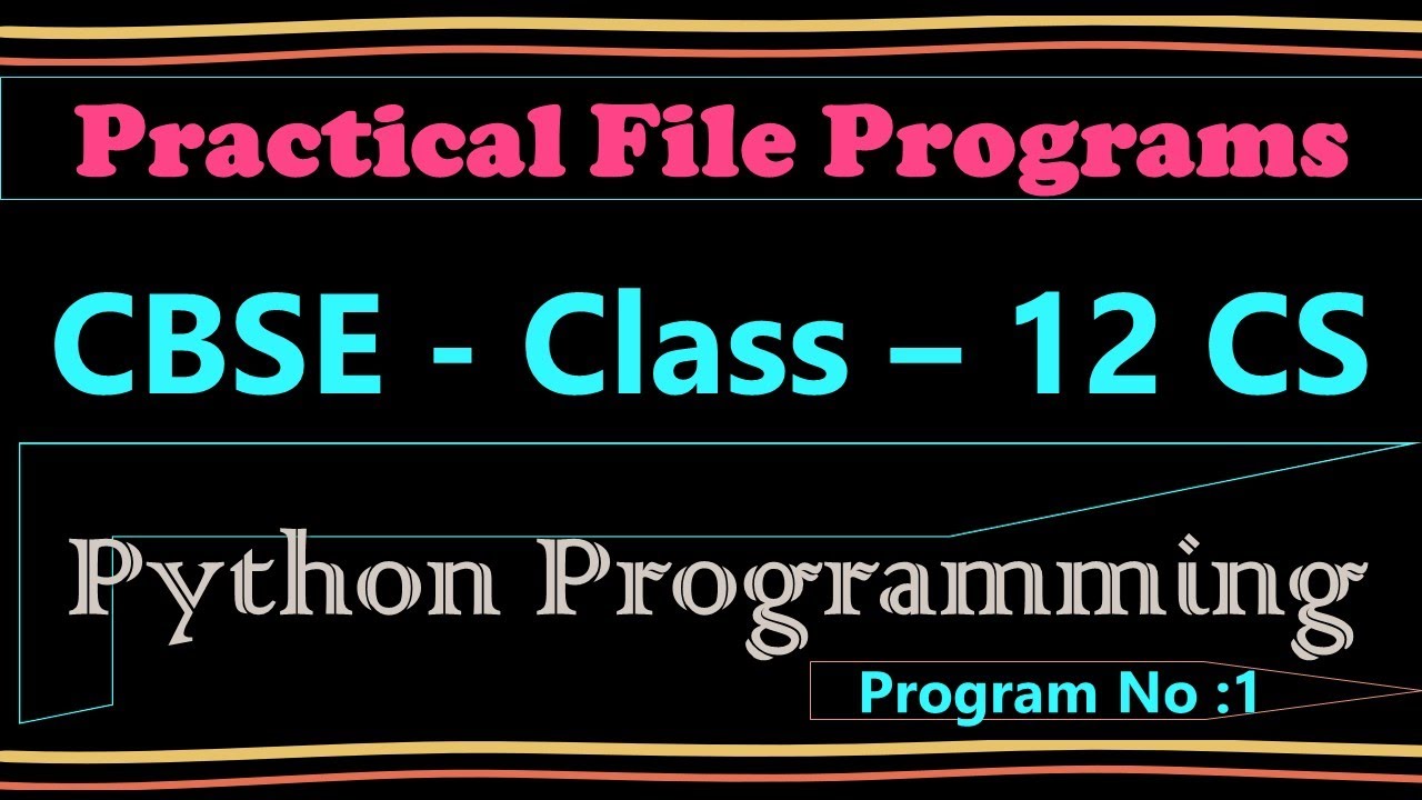 CBSE - Class:12 CS || Practical File Programs || Python Programming || Program No :1