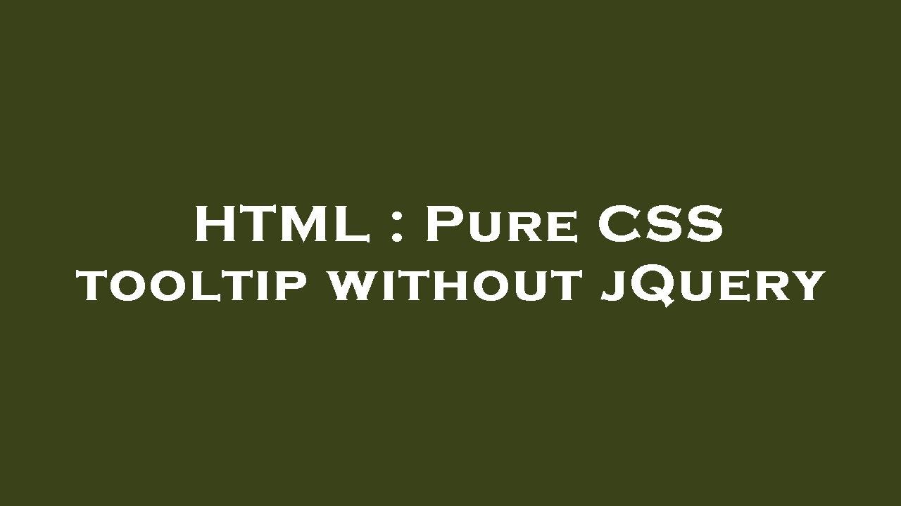HTML : Pure CSS tooltip without jQuery