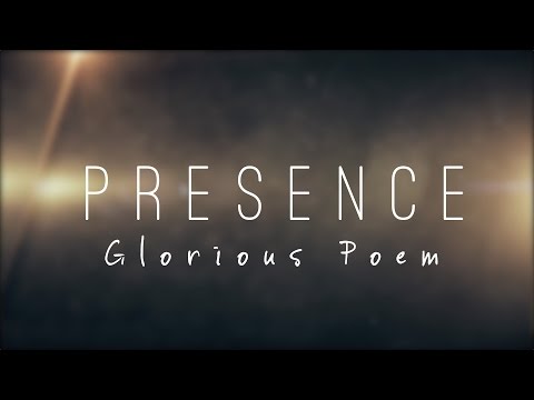 PRESENCE - POETRY - GLORIOUS