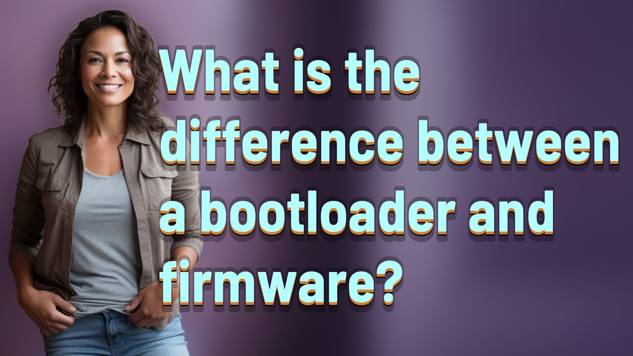 What is the difference between a bootloader and firmware?