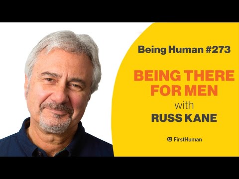 #273 Being There for Men - with Russ Kane - FirstHuman