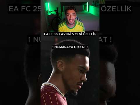 EA FC 25 EN İYİ 5 YENİ ÖZELLİK !