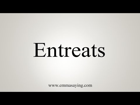 How To Say Entreats