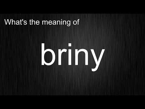What's the meaning of "briny", How to pronounce briny?