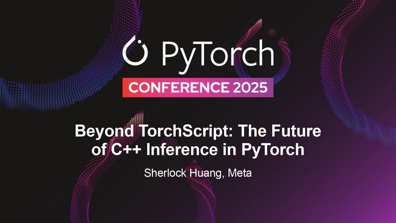 Beyond TorchScript: The Future of C++ Inference in PyTorch - Sherlock Huang, Meta