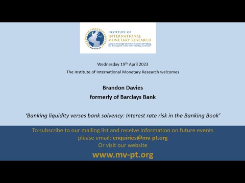 IIMR Webinar 19th April 2023 - Brandon Davies 'Bank liquidity vs bank solvency'