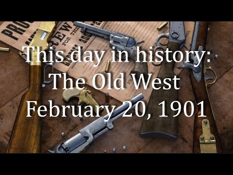 This day in history: The Old West February 20, 1901