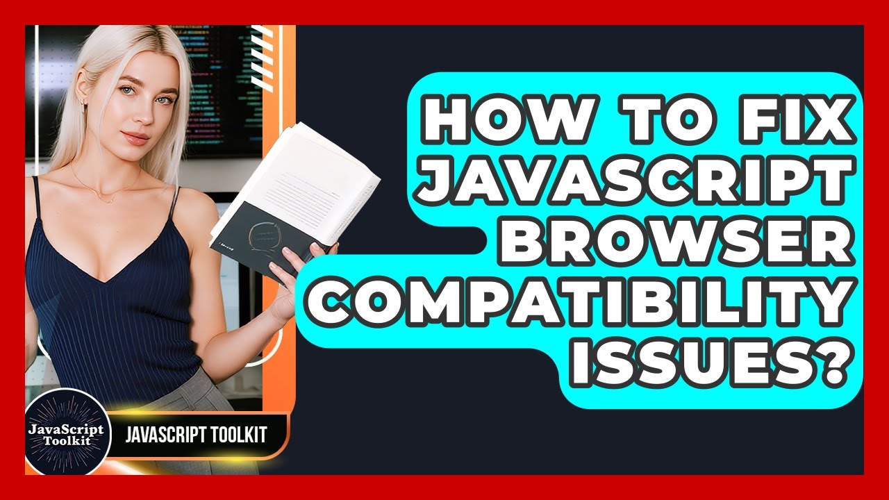 How To Fix JavaScript Browser Compatibility Issues? - JavaScript Toolkit