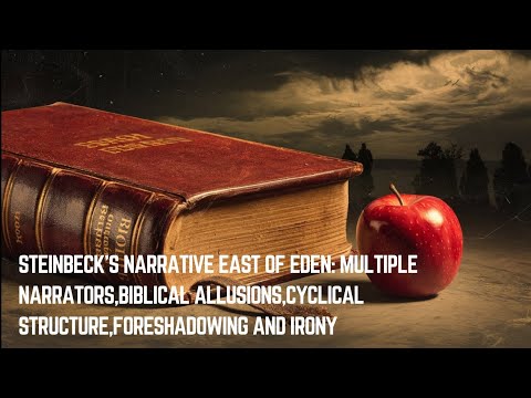 Steinbeck's East of Eden:Multiple Narrators,BiblicalAllusions,Cyclical Structure,Foreshadowing&Irony