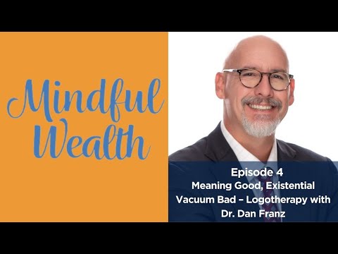 Meaning Good, Existential Vacuum Bad – Logotherapy with Dr. Dan Franz
