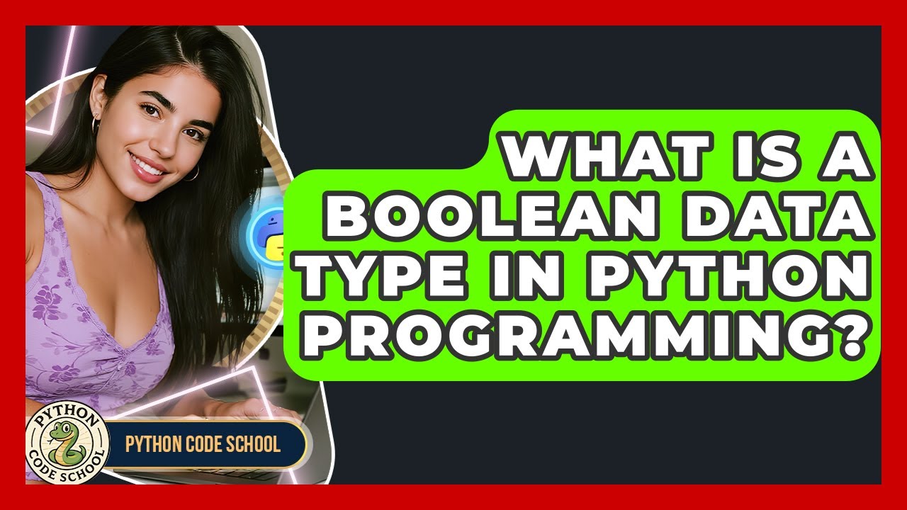 What Is A Boolean Data Type In Python Programming? - Python Code School