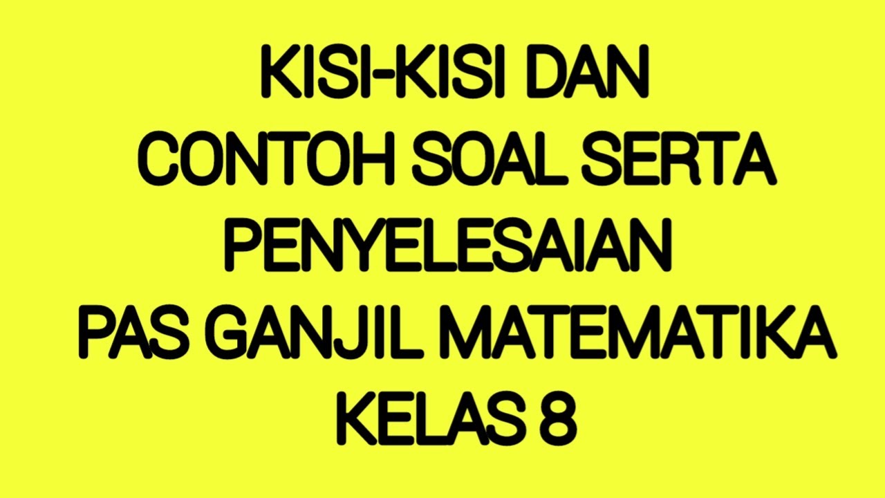 SOAL DAN PENYELESAIAN PAS GANJIL MATEMATIKA KELAS 8 DAN KISI-KISINYA