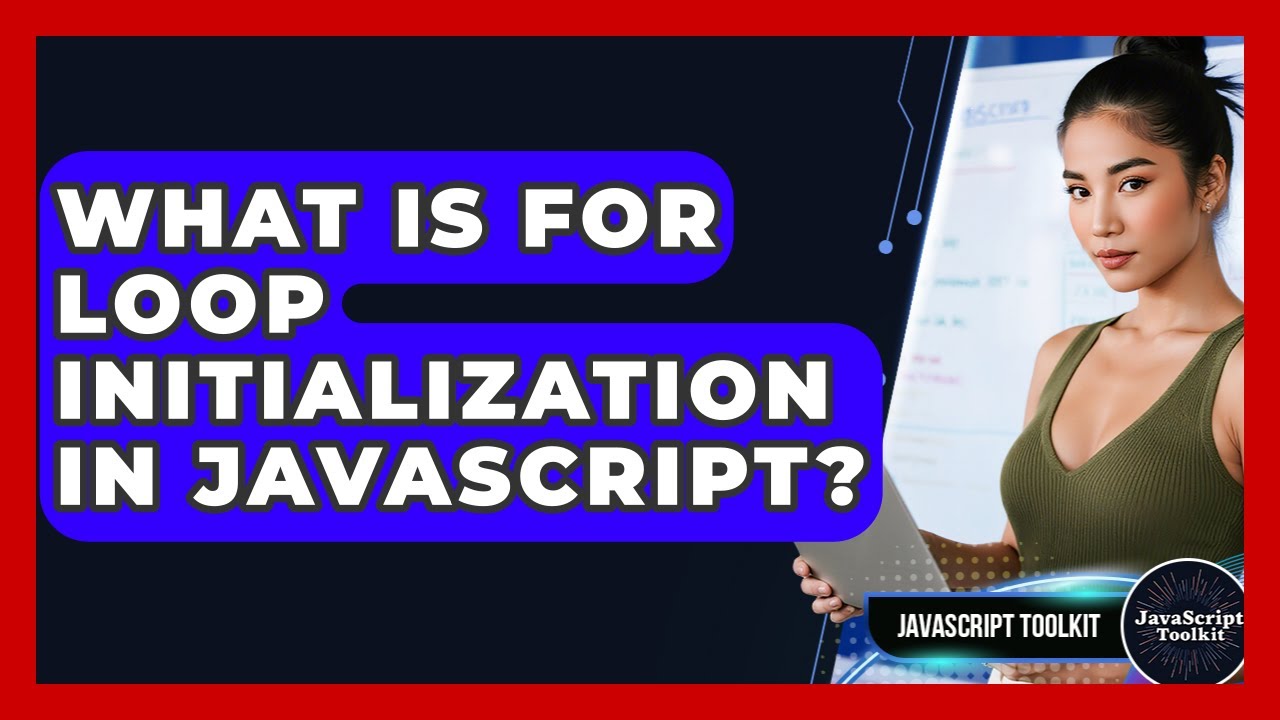 What Is For Loop Initialization In JavaScript? - JavaScript Toolkit