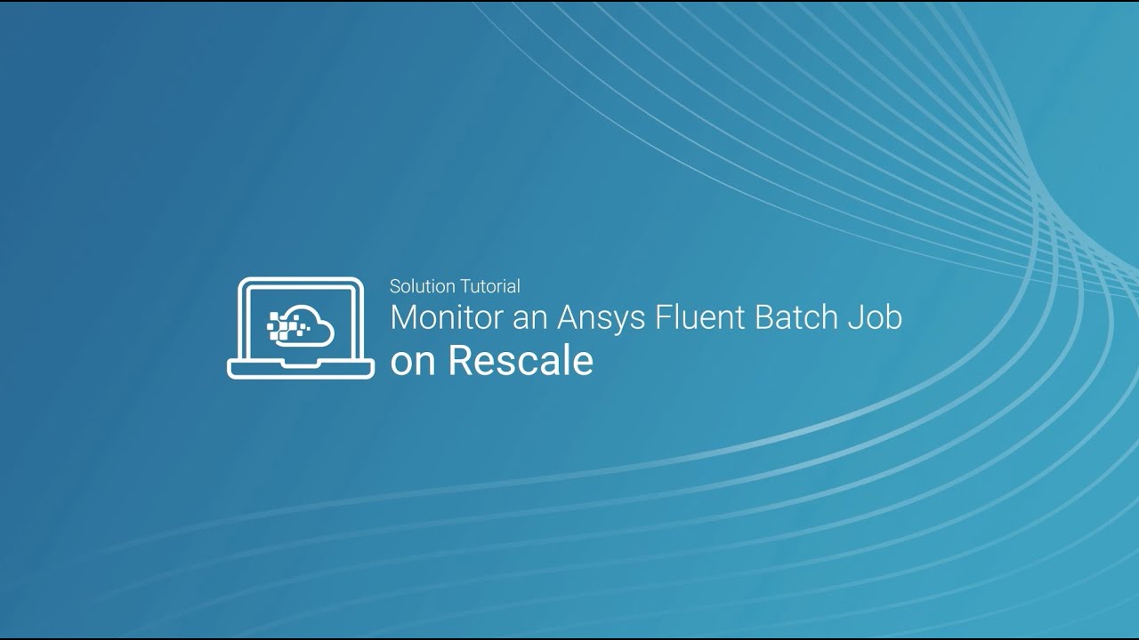 Monitor an Ansys Fluent Batch Job on Rescale