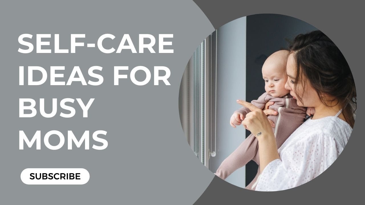 10 Self-Care Tips For Busy Moms| Mom-life