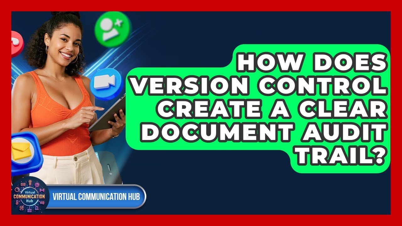 How Does Version Control Create A Clear Document Audit Trail? - Virtual Communication Hub