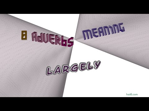 largely - 8 adverbs which are synonym of largely (sentence examples)