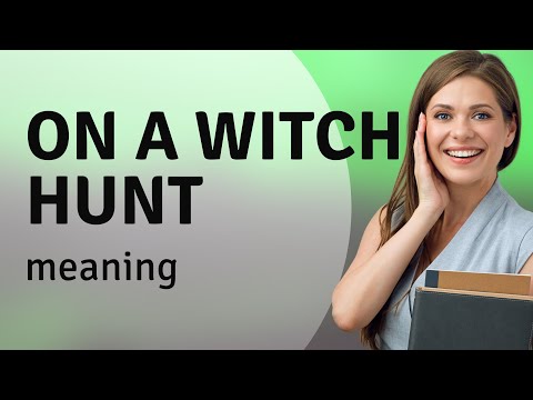 Understanding "On a Witch Hunt"
