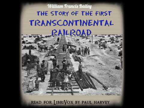 The Story of the First Trans-Continental Railroad by William Francis BAILEY | Full Audio Book
