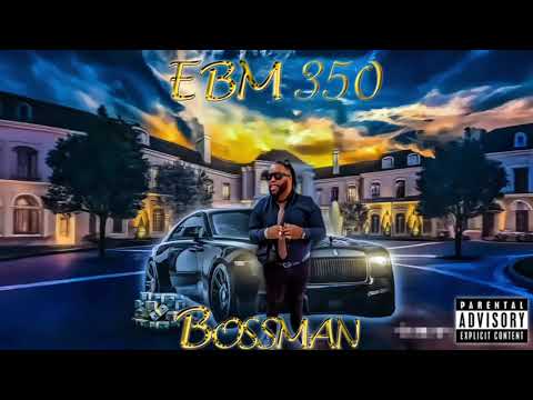 EBM350 - Bossman Prod. By Djmilticket & @SaintTGB1