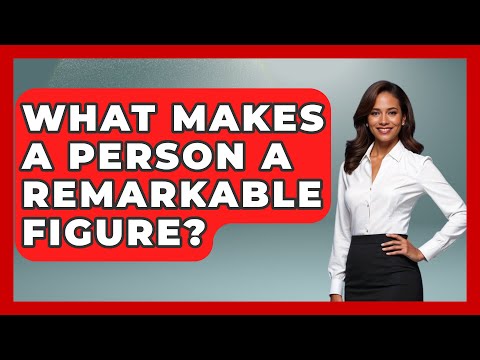 What Makes a Person a Remarkable Figure? | Stories of the States