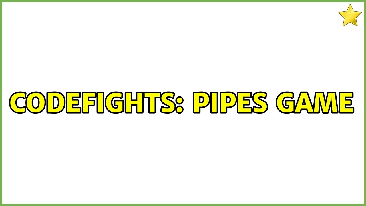 CodeFights: Pipes game (2 Solutions!!)