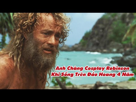 Anh Chàng Cosplay Robinson Khi Sống Trên Đảo Hoang 4 Năm - Review Phim: Cast Away