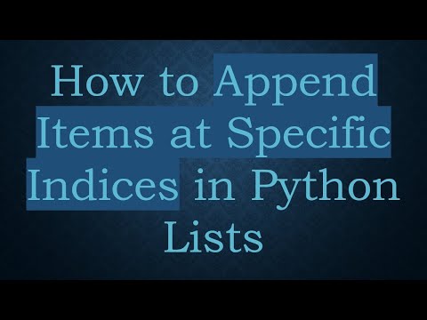 How to Append Items at Specific Indices in Python Lists