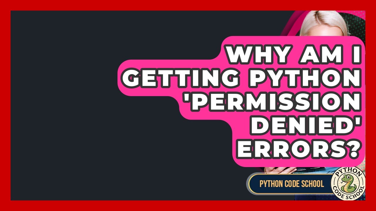 Why Am I Getting Python 'Permission Denied' Errors? - Python Code School