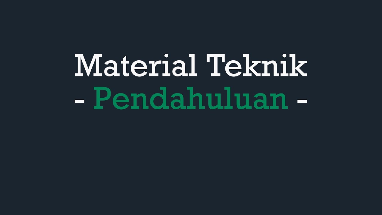 Material Teknik Kuliah 1 - Pendahuluan